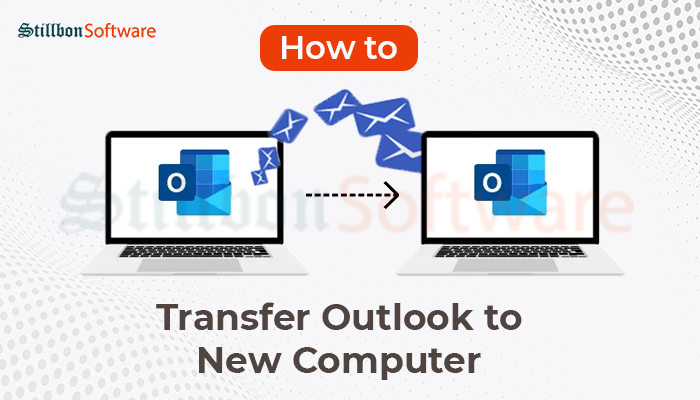 How To Export Transfer Outlook Data To New Computer Stillbon Software